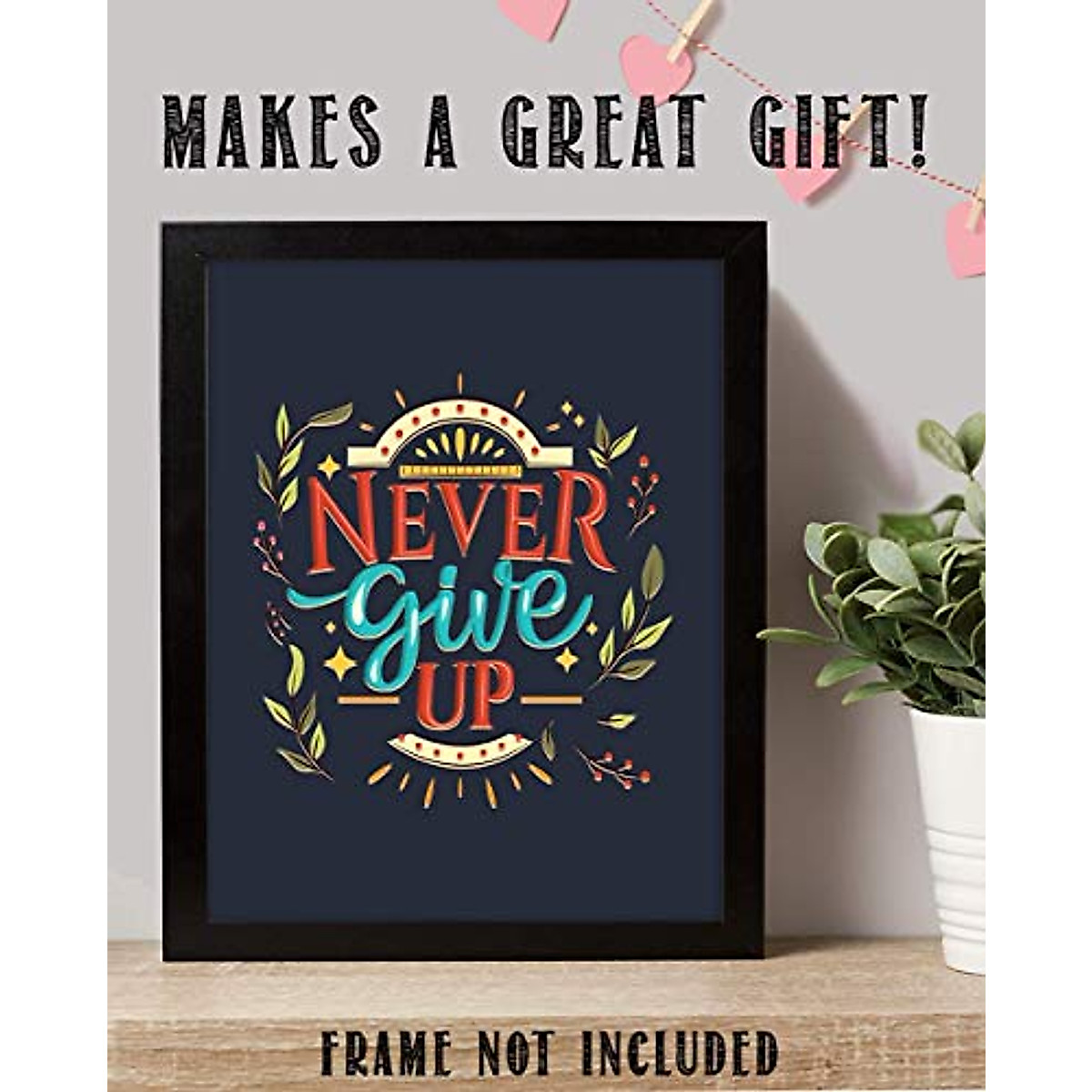 "Never Give Up!"- Motivational Wall Art Sign- 8 x 10"- Modern Floral Art Design Print- Ready to Frame. Inspirational Home Décor-Office Decor-Classroom Addition- Great Reminder To Persevere!