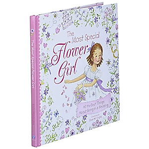 The Most Special Flower Girl: All the Best Things About Being in a Wedding (Sweet Gift for the Littlest Member of Your Holiday or Winter Wedding Party)