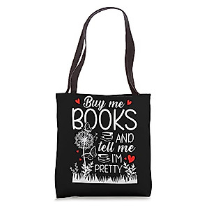 Buy me books and tell me I'm pretty Book Lovers Reader Tote Bag