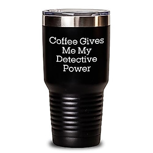 Detective Gifts from Men to Women Funny Coffee Lovers Tumbler, 'Coffee Gives Me My Detective Power', 20oz or 30oz Vacuum Insulated Tumbler for Mother's Day