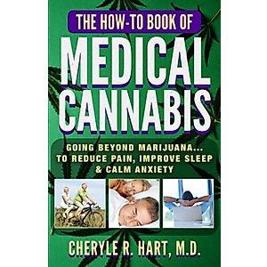 THE HOW-TO BOOK OF MEDICAL CANNABIS: Going Beyond Marijuana...To Reduce Pain, Improve Sleep, & Calm Anxiety