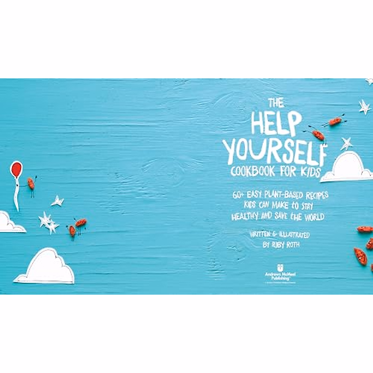 The Help Yourself Cookbook for Kids: 60 Easy Plant-Based Recipes Kids Can Make to Stay Healthy and Save the Earth