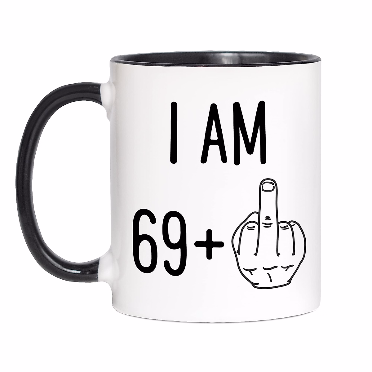 Funny 70th Birthday Gifts - I Am 69 Plus Middle Finger Coffee Mug - Gag Novelty Cup - Seventieth Birthday Party - Adult Birthday Presents (11oz, black handle)