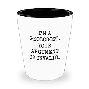 For Geologist I'm A Geologist Your Argument Is Invalid Funny Gag Witty Ideas Drinking Shot Glass Shooter Birthday Stocking Stuffer