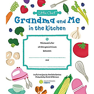 Grandma and Me in the Kitchen: A Fun Cookbook For Kids With Easy Recipes To Make With Grandchildren (Little Chef)