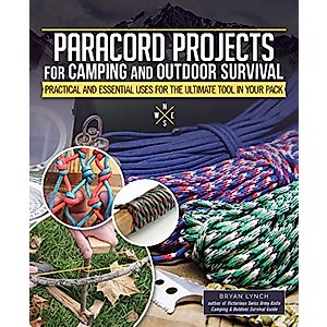 Paracord Projects for Camping and Outdoor Survival: Practical and Essential Uses for the Ultimate Tool in Your Pack (Fox Chapel Publishing) Survival Basics, 7 Ways to Carry Cordage, 60 Ways to Use It