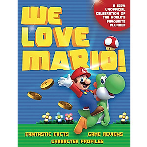 We Love Mario!: Fantastic Facts, Game Reviews, Character Profiles (Y)