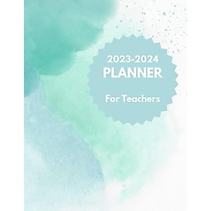 2023-2024 Planner: For Teachers-Monthly and Weekly Calendar for Lesson Planning & More!