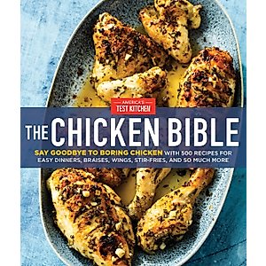 The Chicken Bible: Say Goodbye to Boring Chicken with 500 Recipes for Easy Dinners, Braises, Wings, Stir-Fries, and So Much More