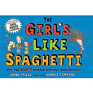The Girl's Like Spaghetti: Why, You Can't Manage without Apostrophes!