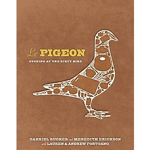 Le Pigeon: Cooking at the Dirty Bird [A Cookbook]