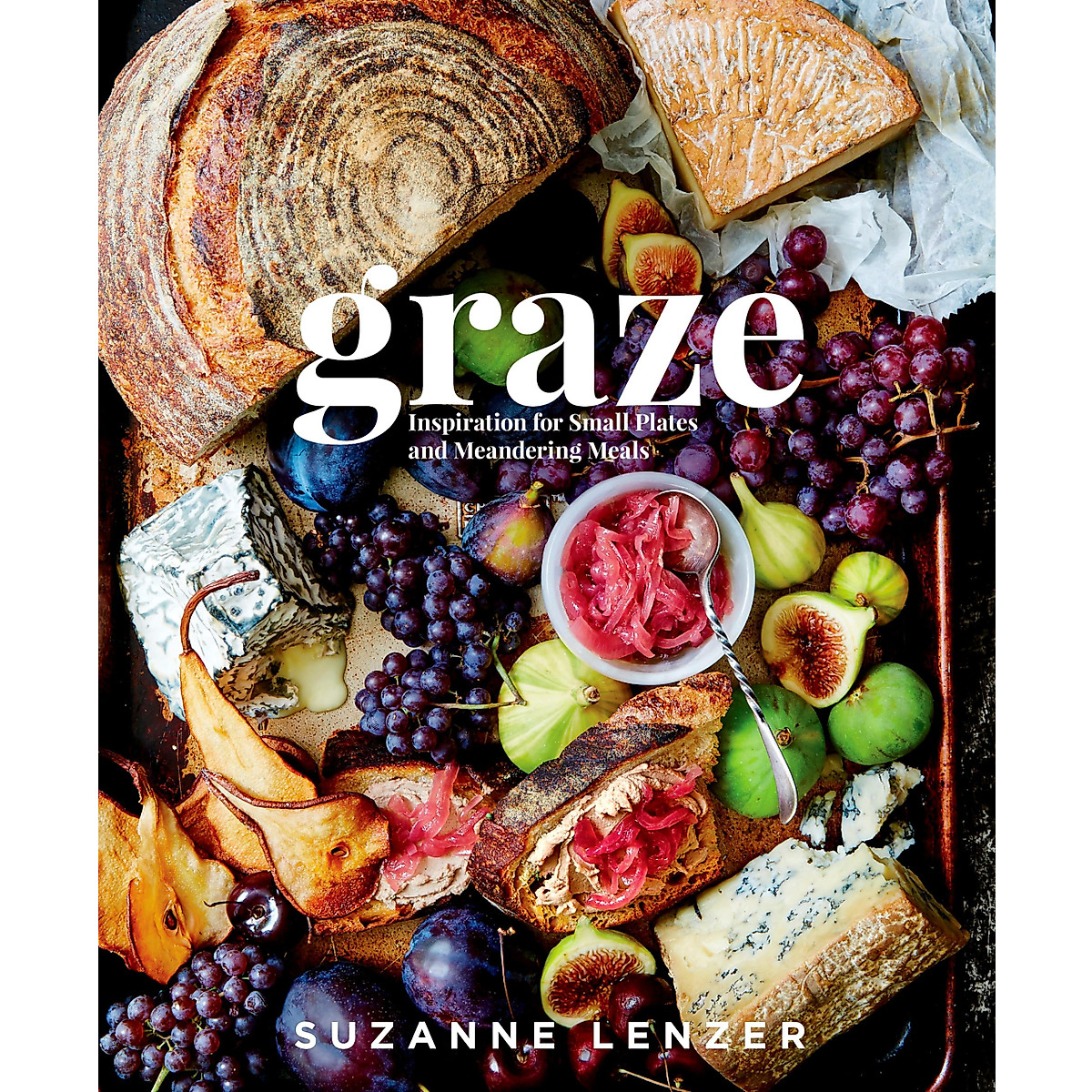 Graze: Inspiration for Small Plates and Meandering Meals: A Charcuterie Cookbook