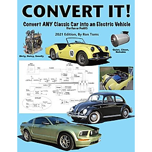 Convert It!: A simple step-by-step guide for converting any classic car into an electric vehicle.