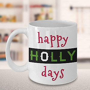 Happy Holly Days 11oz White Novelty Coffee Mug, Holiday Cheer, Christmas Present, Secret Santa Gift, Stocking Stuffer, Men and Women, Boyfriend, Girlfriend, Girls, Boys, Man, Woman (Happy Holly)