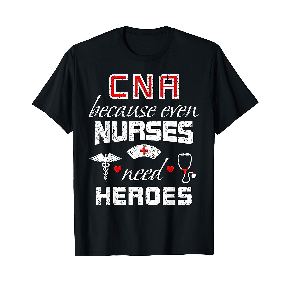 CNA Humor Because Even Nurses Need Heroes Funny Nurse T-Shirt