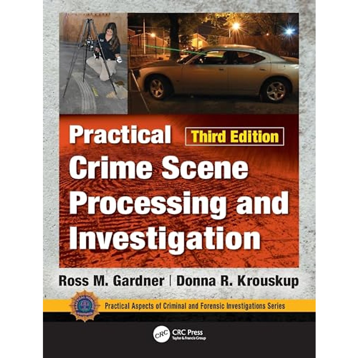 Practical Crime Scene Processing and Investigation, Third Edition (Practical Aspects of Criminal and Forensic Investigations)