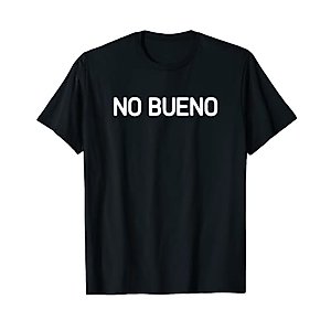 No Bueno, Funny, Jokes, Sarcastic T-Shirt