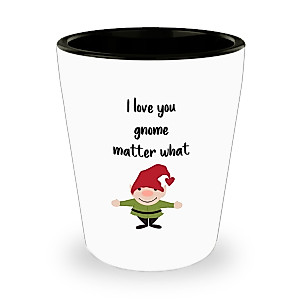 I love you gnome matter what Shot glasses