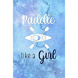 Paddle Like A Girl: All Purpose 6x9 Blank Lined Notebook Journal Way Better Than A Card Trendy Unique Gift Blue Watercolor Texture Kayak