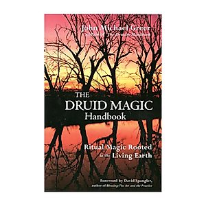 The Druid Magic Handbook: Ritual Magic Rooted in the Living Earth