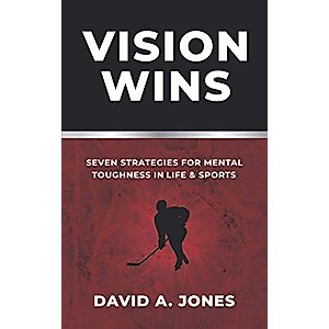 Vision Wins: Seven Strategies for Mental Toughness In Life and Sports