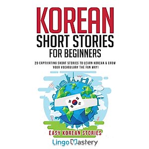 Korean Short Stories for Beginners: 20 Captivating Short Stories to Learn Korean & Grow Your Vocabulary the Fun Way! (Easy Korean Stories)