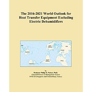 The 2016-2021 World Outlook for Heat Transfer Equipment Excluding Electric Dehumidifiers