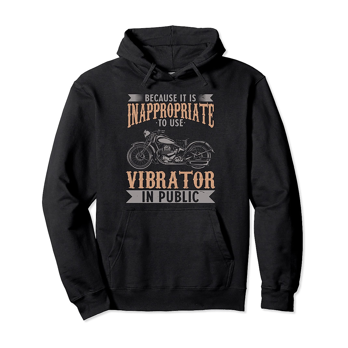 Because It Is Inappropriate To Use Vibrator In Public Biker Pullover Hoodie