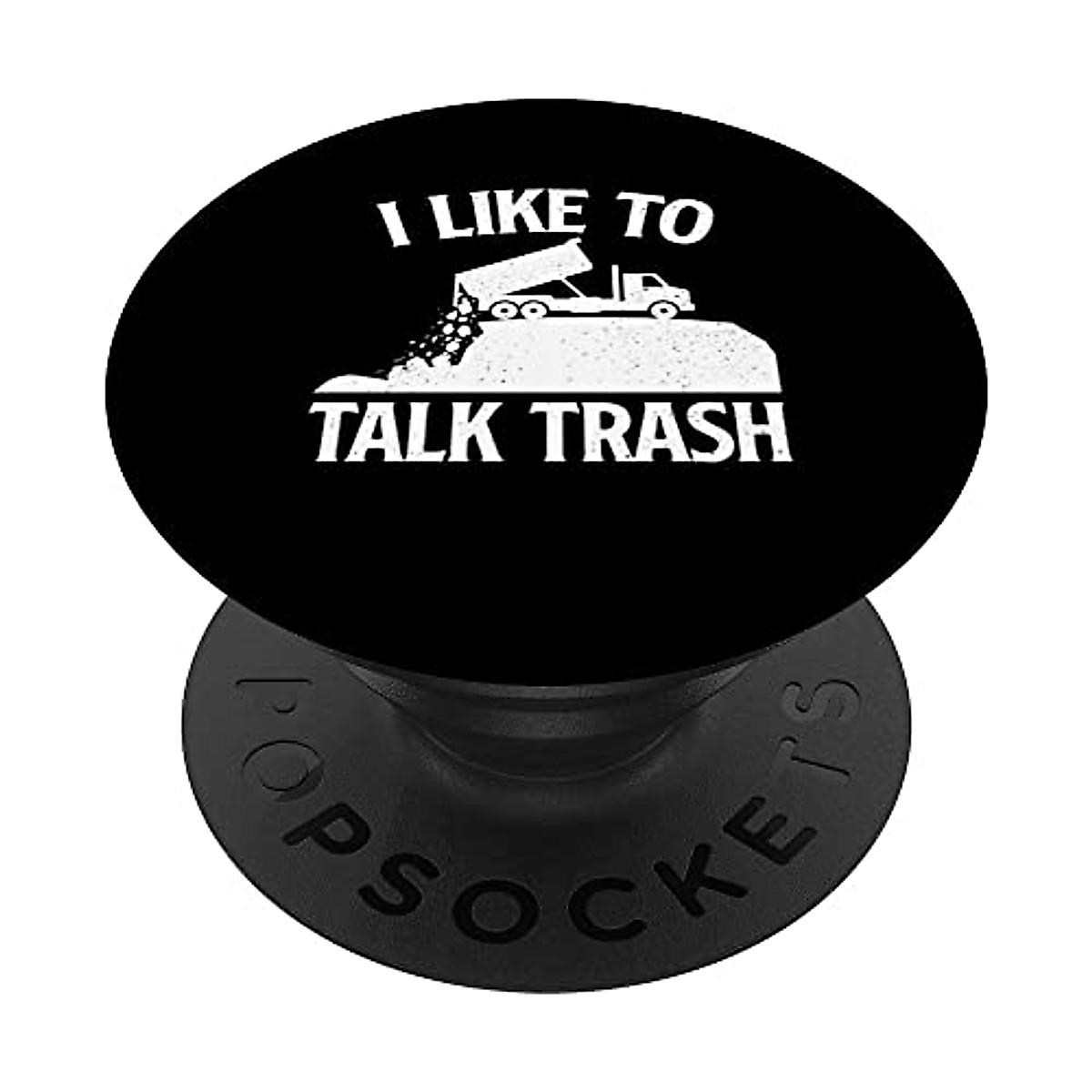 I Like To Talk Trash - Garbage Truck Driver Waste Management PopSockets Swappable PopGrip
