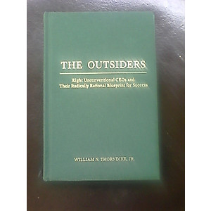 The Outsiders: Eight Unconventional CEOs and Their Radically Rational Blueprint for Success