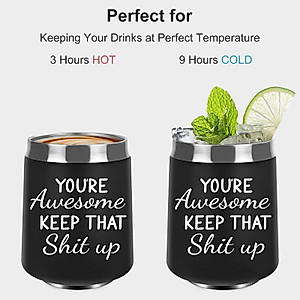 You're Awesome Keep That Shit Up Funny Whiskey Tumbler for Men or Women, Unique Festival, Thank you, Birthday Gifts for Men, Friends, Boyfriend, Coworker, Employee, Boss - 12oz Wine Tumbler Cup