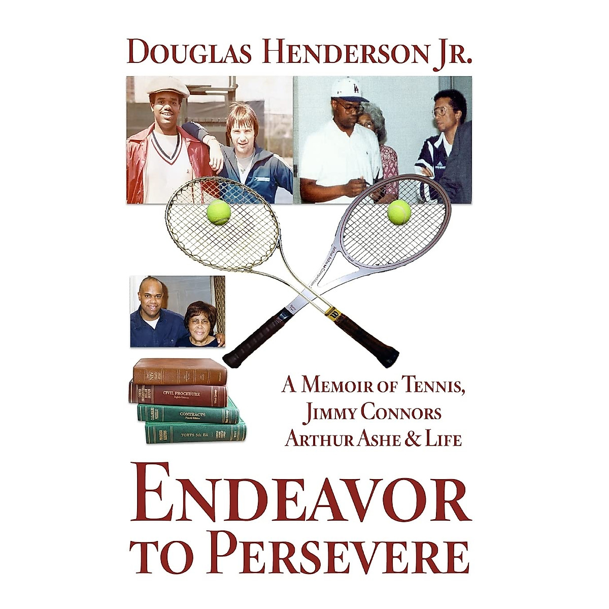 Endeavor to Persevere: A Memoir on Jimmy Connors, Arthur Ashe, Tennis and Life