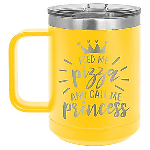 FEED ME PIZZA AND CALL ME PRINCESS Yellow 15 oz Coffee Cup w/Slide Top Lid | Insulated Travel Coffee Mug | Birthday Or Christmas Gift Ideas From Women or Men | Compare To Yeti Rambler | ONLYGIFTS.COM