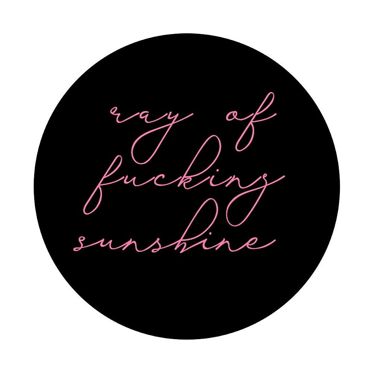 Pink Blush, Ray Of Fucking Sunshine, Funny, Sarcastic, Cute PopSockets PopGrip: Swappable Grip for Phones & Tablets
