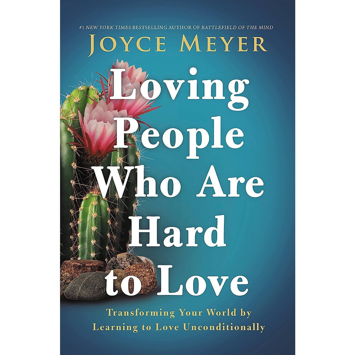 Loving People Who Are Hard to Love: Transforming Your World by Learning to Love Unconditionally