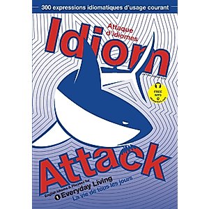 Idiom Attack Vol. 1 - English Idioms & Phrases for Everyday Living (French Edition): Attaque d'idiomes 1 - La vie de tous les jours