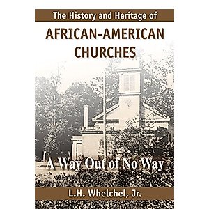 The History and Heritage of African American Churches: A Way Out of No Way