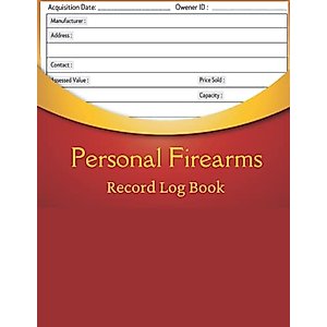 Personal Firearms Record Log Book: Notebook To Track acquisition and Disposition, repairs, alterations and details of firearms, Guns Ownership Data Recorder, Track All Your Gun Collection Information