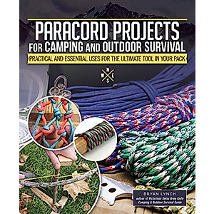 Paracord Projects for Camping and Outdoor Survival: Practical and Essential Uses for the Ultimate Tool in Your Pack (Fox Chapel Publishing) Survival Basics, 7 Ways to Carry Cordage, 60 Ways to Use It