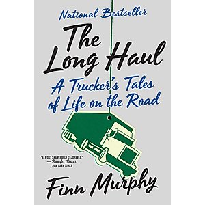 The Long Haul: A Trucker's Tales of Life on the Road