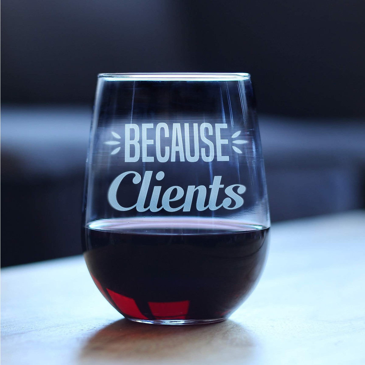 Because Clients – Cute Funny Stemless Wine Glass, Large Size, Etched Sayings, Gift Box