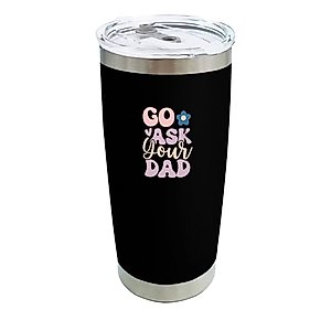 liabiliies go ask your dad Tumbler Coffee Tumblers 20 oz Tumbler with Lid and Straw Insulated Tumblers Stainless Steel Tumbler