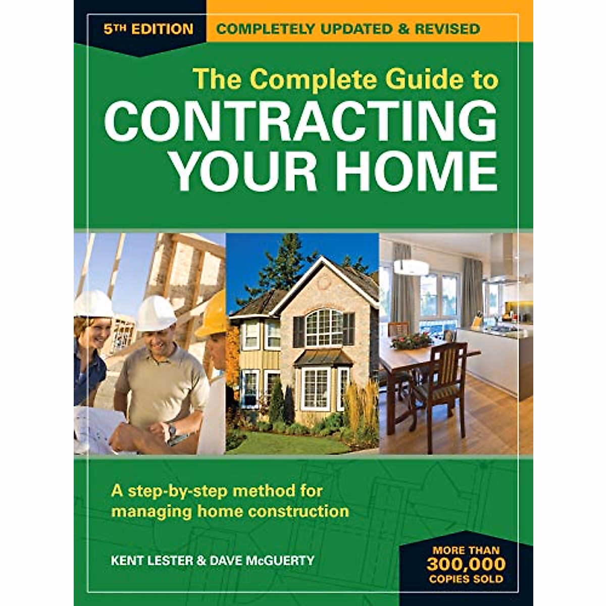 The Complete Guide to Contracting Your Home: A Step-by-Step Method for Managing Home Construction