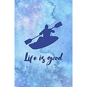 Life Is Good: All Purpose 6x9 Blank Lined Notebook Journal Way Better Than A Card Trendy Unique Gift Blue Watercolor Texture Kayak