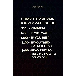 Simple Lined Notebook Funny Computer Repair Hourly Rate Guide: Work List, 114 Pages, Monthly, A Blank, Wedding, 6x9 inch, Daily Journal, Weekly