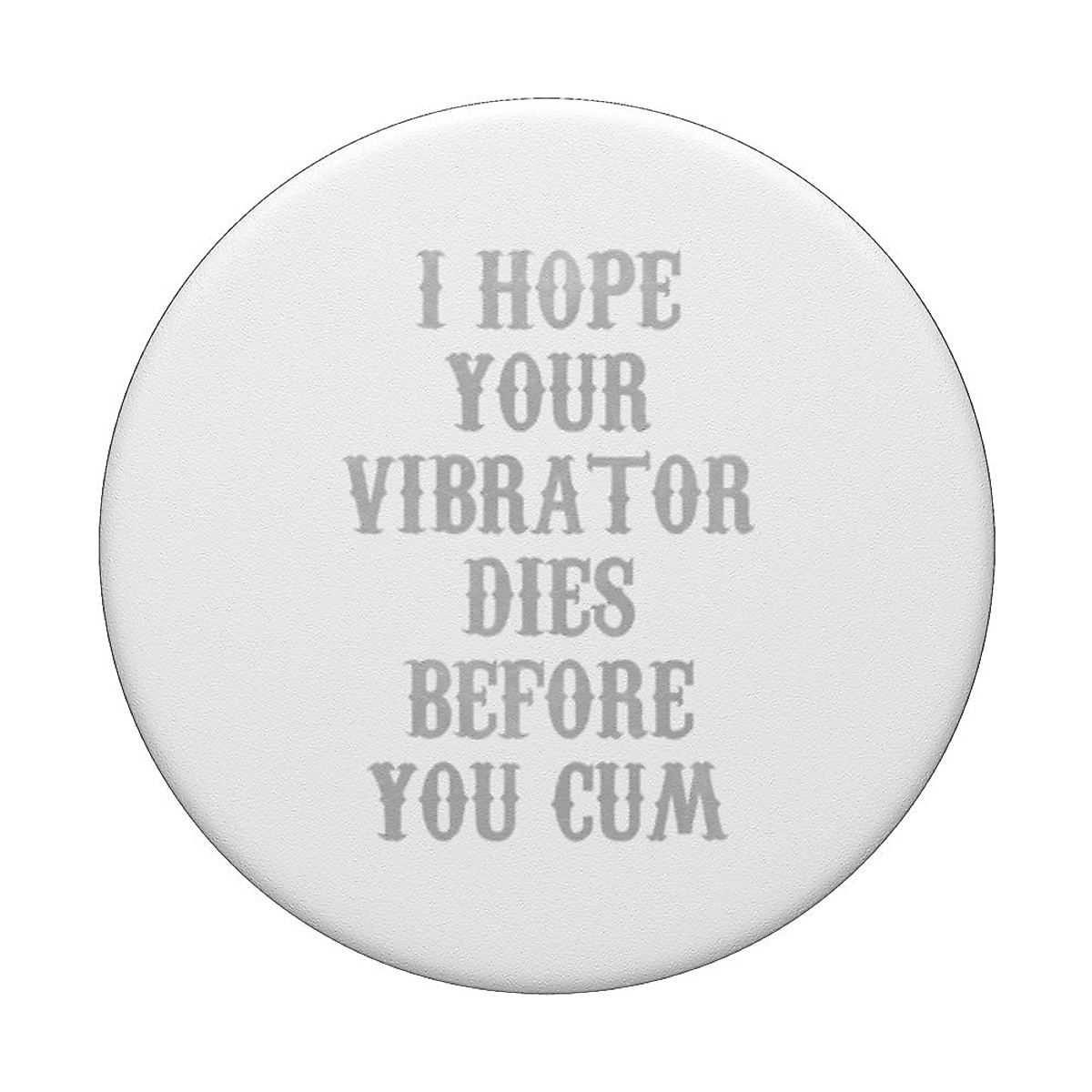 I hope your vibrator dies before you cum PopSockets Standard PopGrip