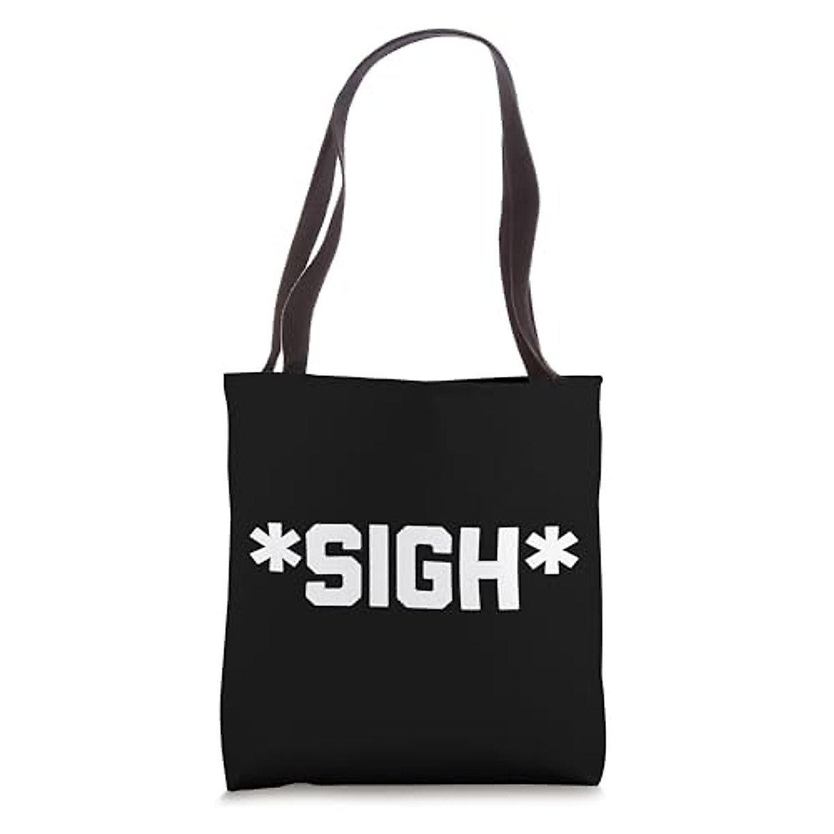 Sigh T-Shirt funny saying sarcastic novelty humor cute cool Tote Bag