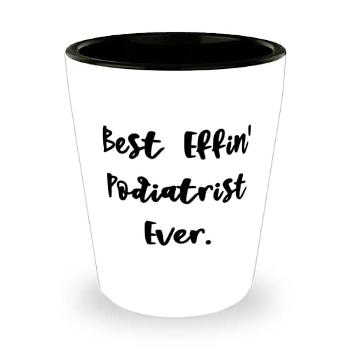 Reusable Podiatrist Shot Glass, Best Effin' Podiatrist Ever, Cheap Gifts for Men Women, Birthday Gifts