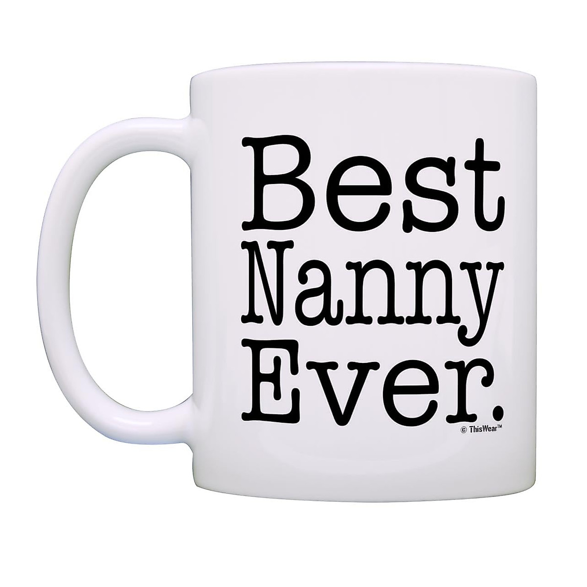 ThisWear Mother's Day Gift for Grandma Best Nanny Ever Gift 11oz Ceramic Coffee Mug Tea Cup White