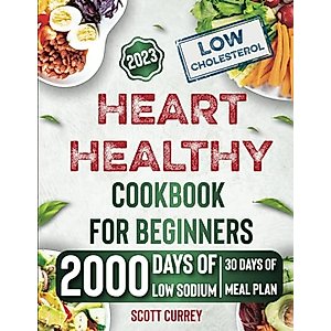 HEART HEALTHY COOKBOOK FOR BEGINNERS 2023: The Easiest Guide for Heart Health with 2000 Days of Low-Sodium, Low-Fat Recipes with 30 Days Meal Plan Heart Healthy Recipes, Low Cholesterol Cookbook